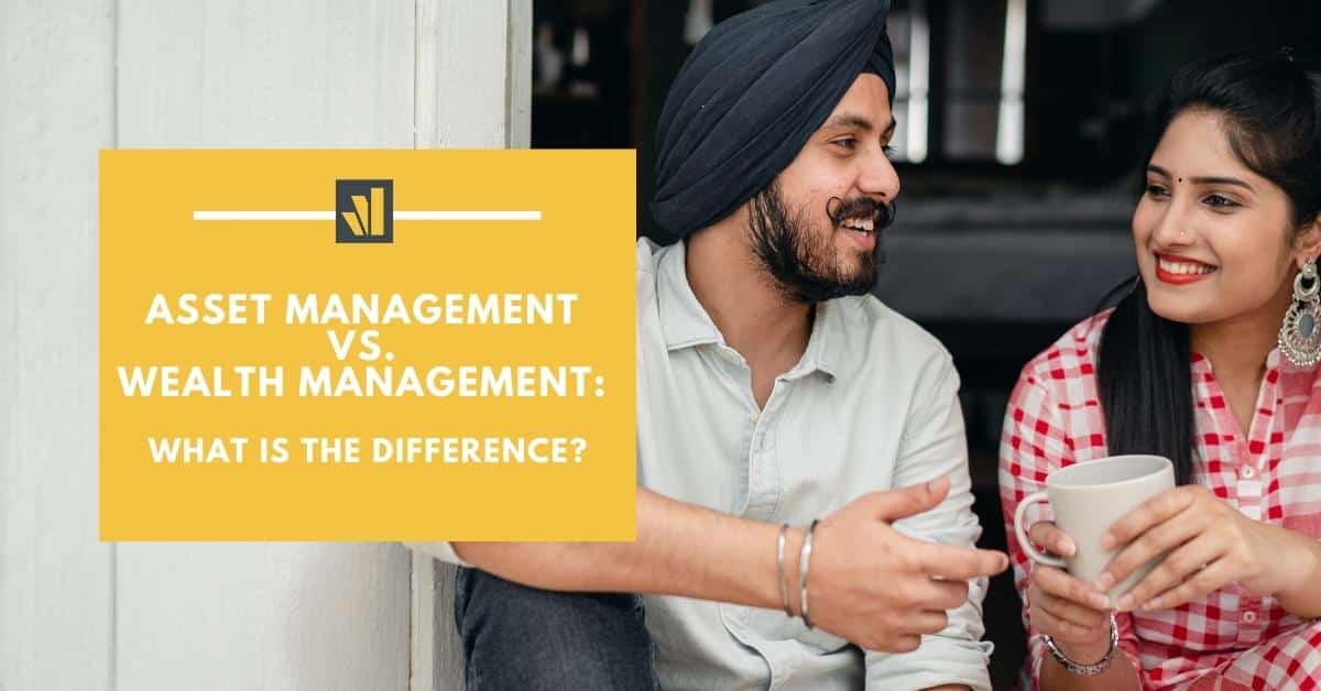 Asset Management vs. Wealth Management: What Is The Difference? Asset Management vs. Wealth Management: What Is The Difference?
